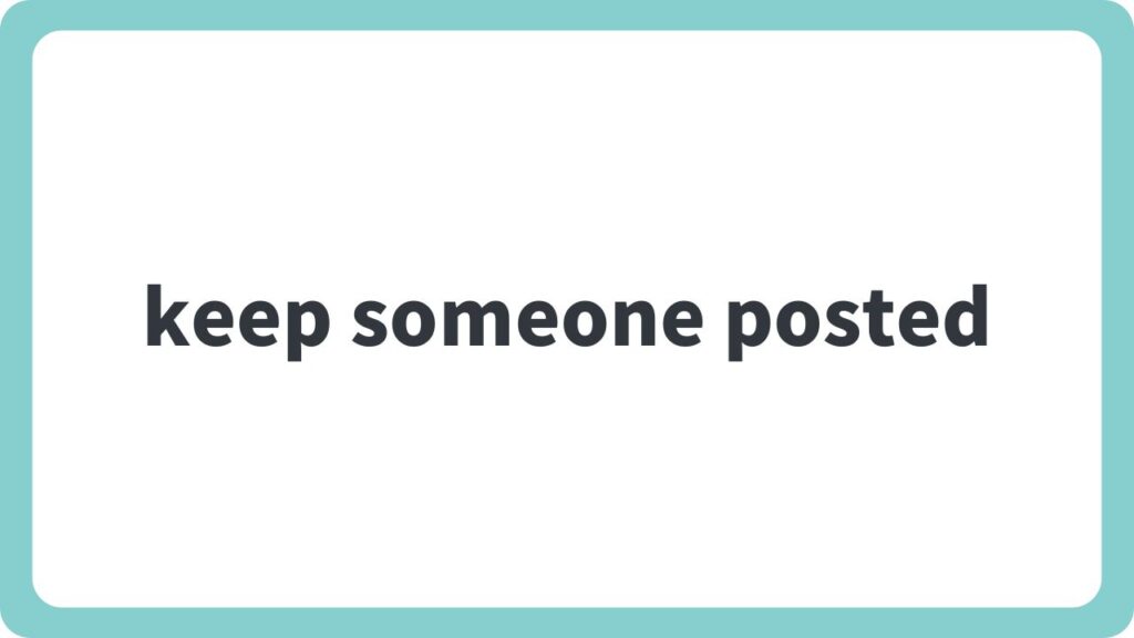 【英語表現】keep someone posted｜最新情報を知らせる の意味と使い方 | English Phrase Palette