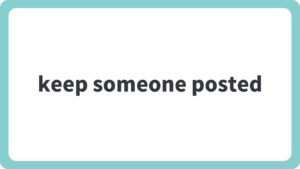 【英語表現】keep someone updated vs keep someone posted｜違いと使い分けを徹底解説 ...